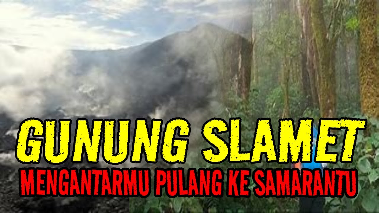 GUNUNG SLAMET : MENGANTARMU PULANG KE SAMARANTU - YouTube