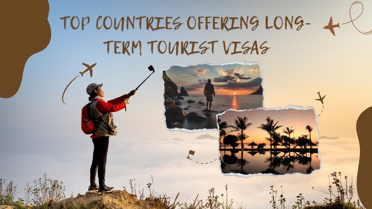 Top Countries Offering Long-Term Tourist Visas | Travel and Stay Longer ...