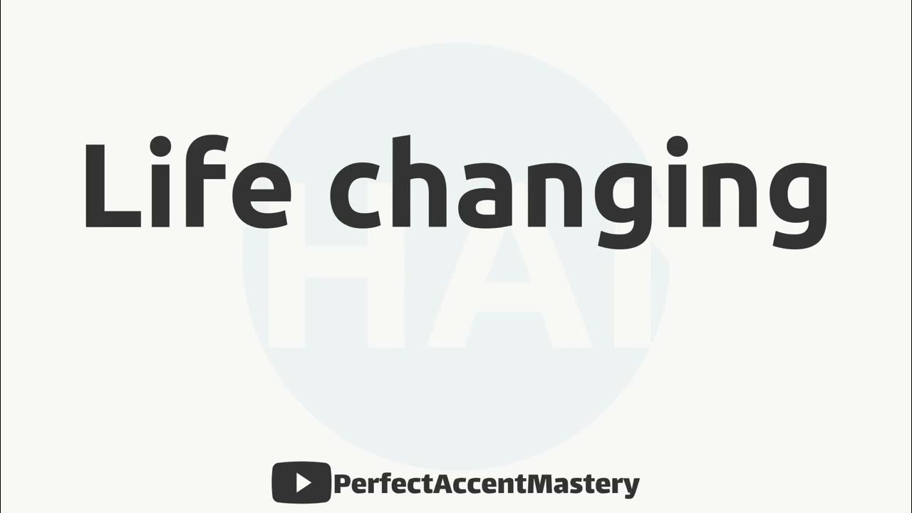 How to Pronounce LIFE CHANGING | IPL | Definition | Perfect Accent Mastery - YouTube