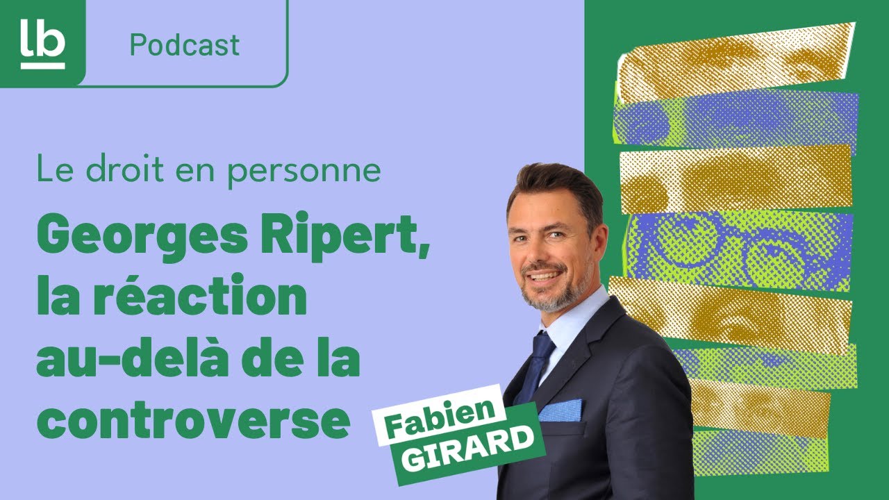 [Podcast/Le Droit en personne] Georges Ripert, la réaction au delà de ...