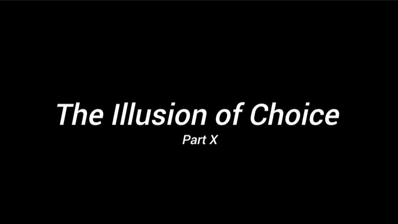 The Illusion of Choice - Part X - YouTube