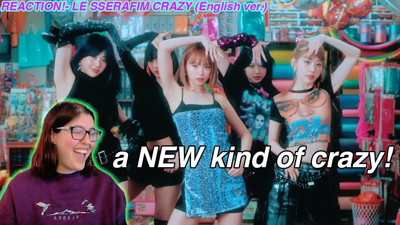 LE SSERAFIM- CRAZY (English ver.) M/V REACTION! - YouTube