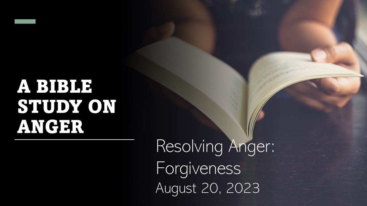 August 20th - SS - Bible Study On Anger - Resolving Anger: Forgiveness ...
