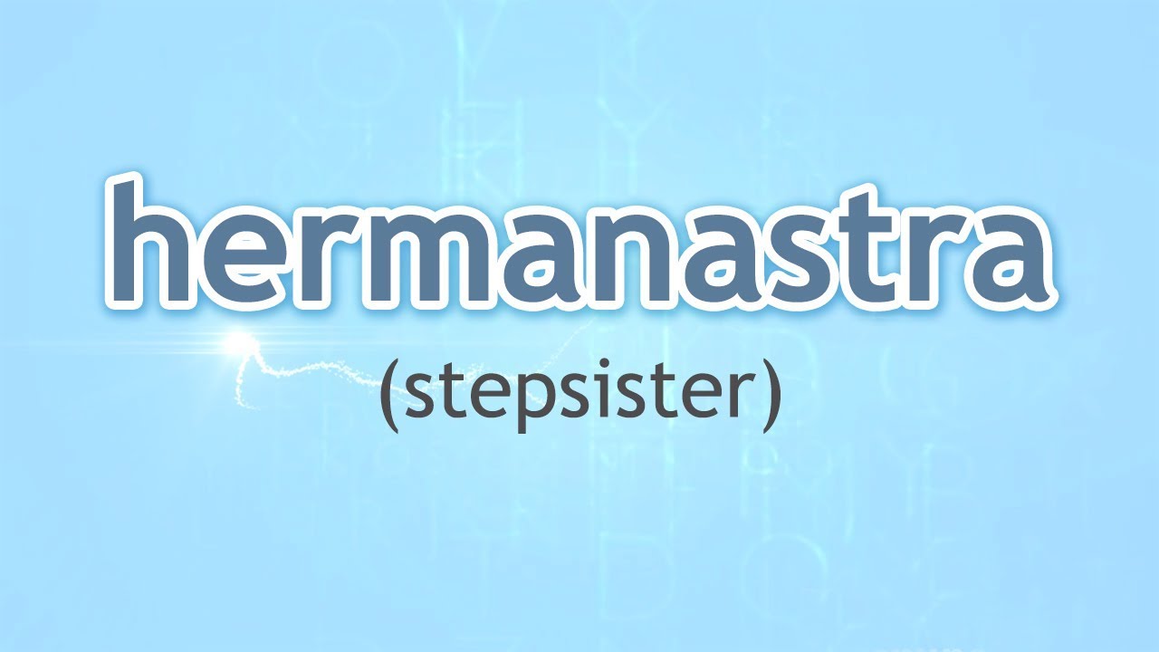 How to Pronounce Stepsister (Hermanastra) in Spanish - YouTube