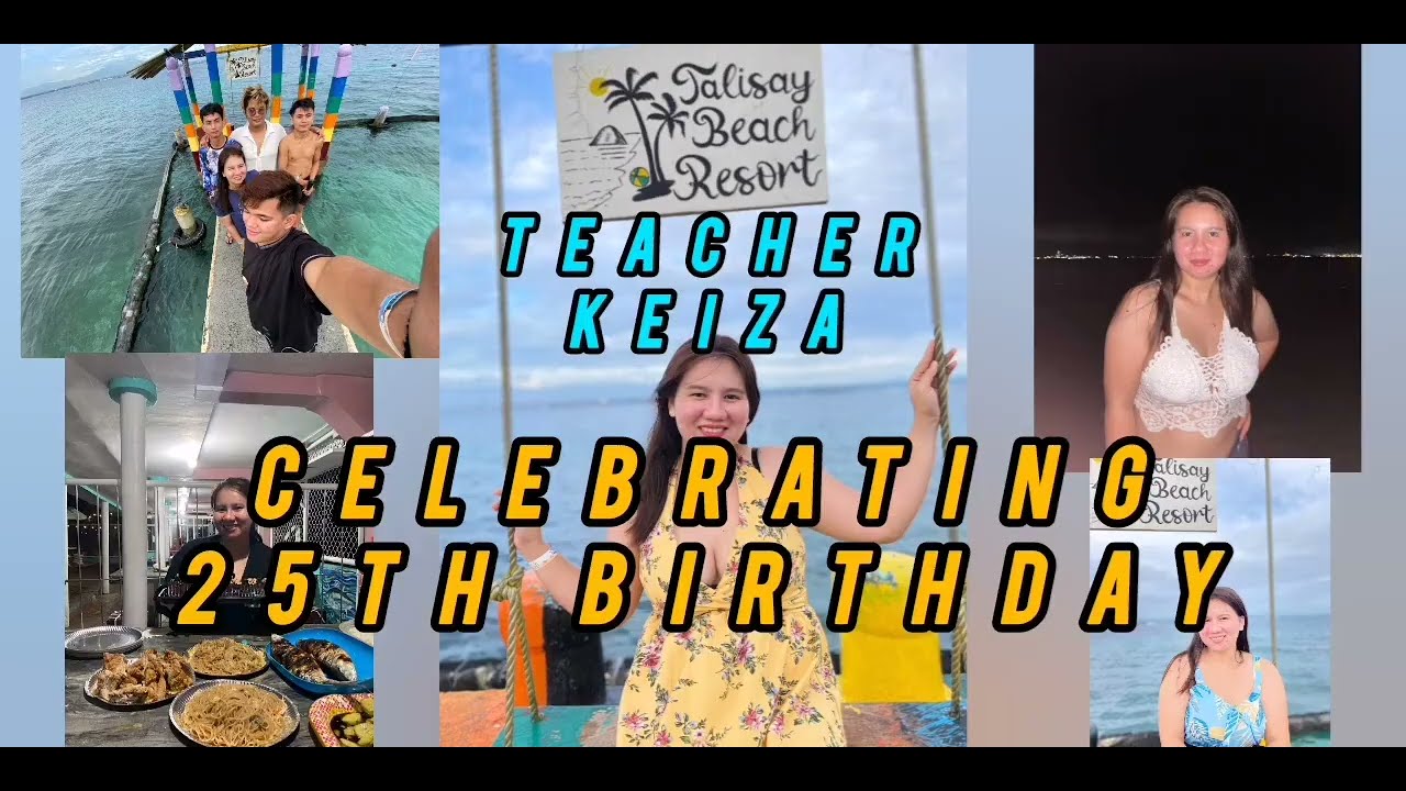 TEACHER KEIZA CELEBRATING 25TH BIRTHDAY @TALISAY BEACH RESORT ISLAND ...