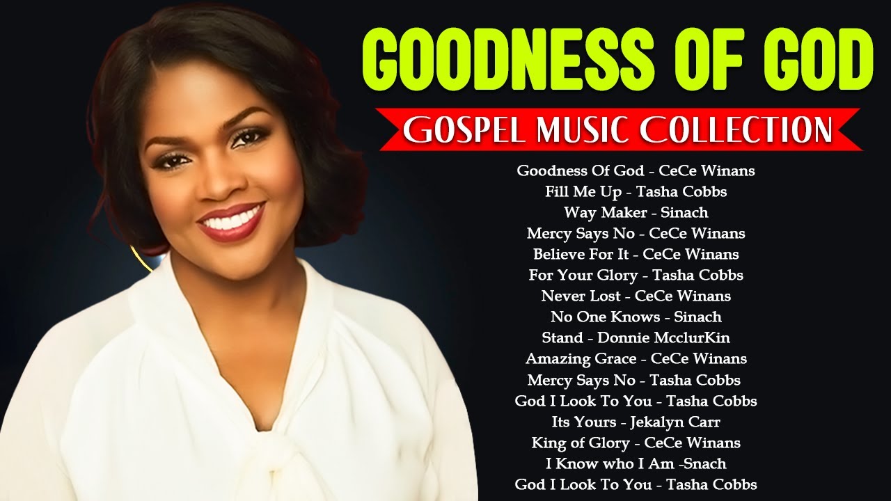 GOODNESS OF GOD - Gospel Mix | Best Gospel Lyrics Of CeCe Winans, Tasha Cobbs, Sinach - YouTube