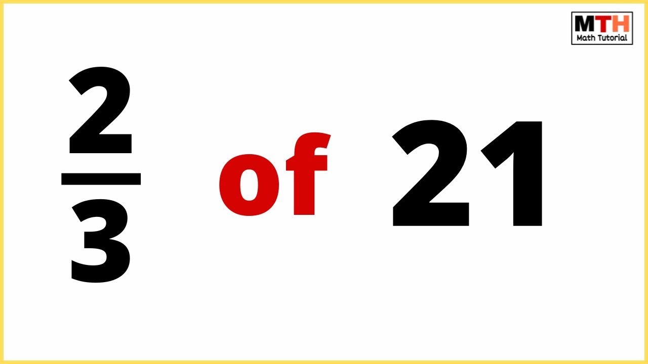 2/3 of 21 (Two-third of 21) | Fraction of a number | Step-by-step ...