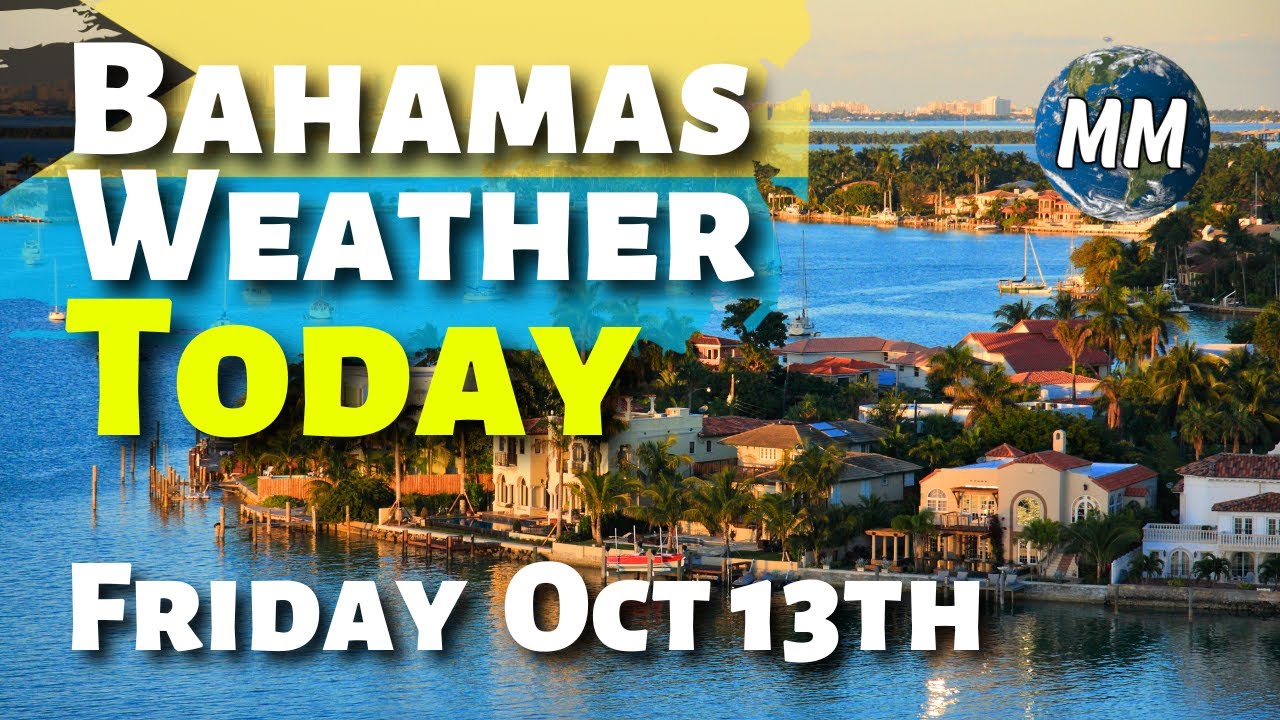 Bahamas Weather Today Friday Oct 13th 2023 | Specific Local Forecast ...