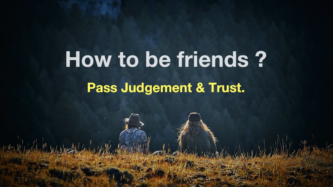 3. How to be Friends ? Friendship. Pass Judgement & Trust. How should ...