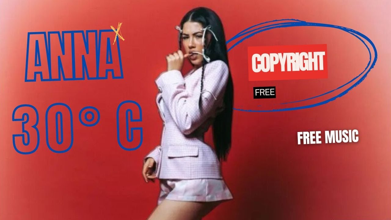 ANNA ,30° C gradi , FREE MUSIC,LYRICS, FREE MUSIC, LYRICS, NO COPYRIGHT ...