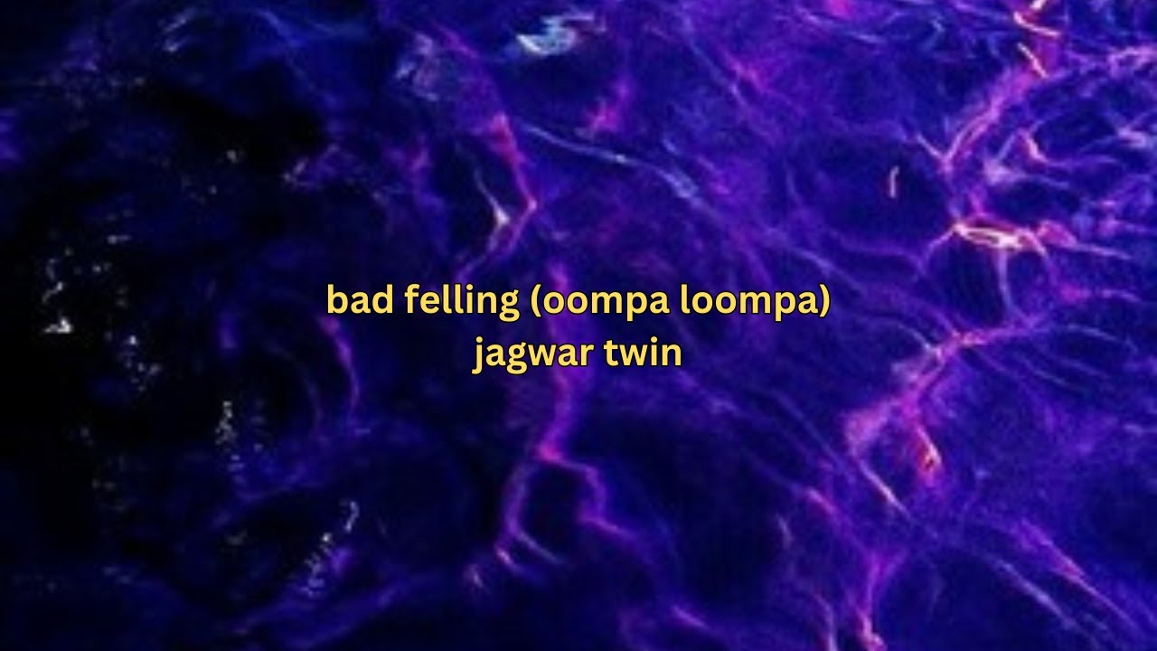 Jagwar Twin - Bad Felling (Oompa Loompa) Lyrics - YouTube