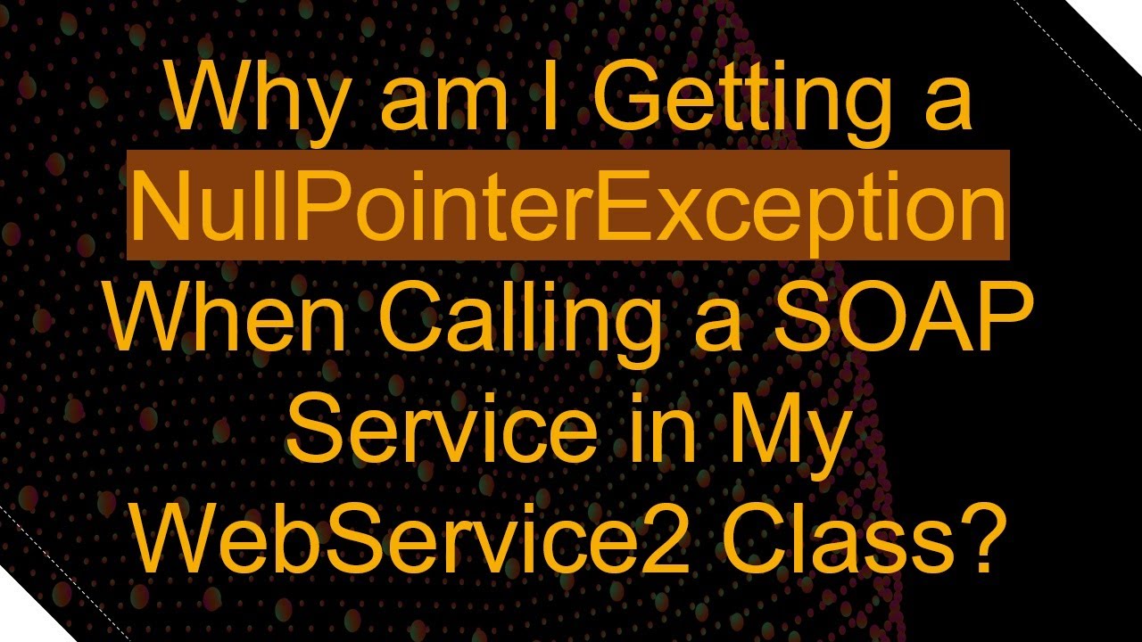Why Am I Getting A Nullpointerexception When Calling A Soap Service In My Webservice2 Class