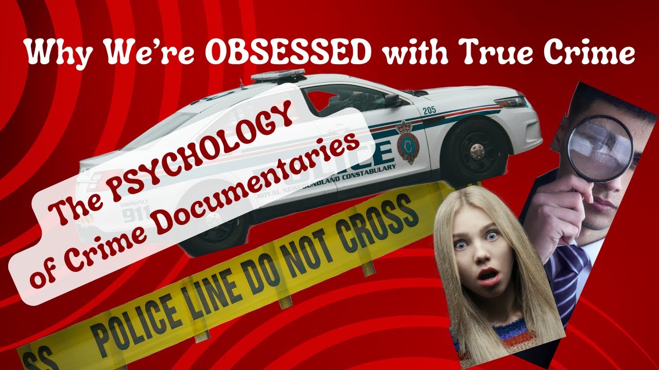 Why We’re Obsessed with True Crime: The Psychology of Crime ...