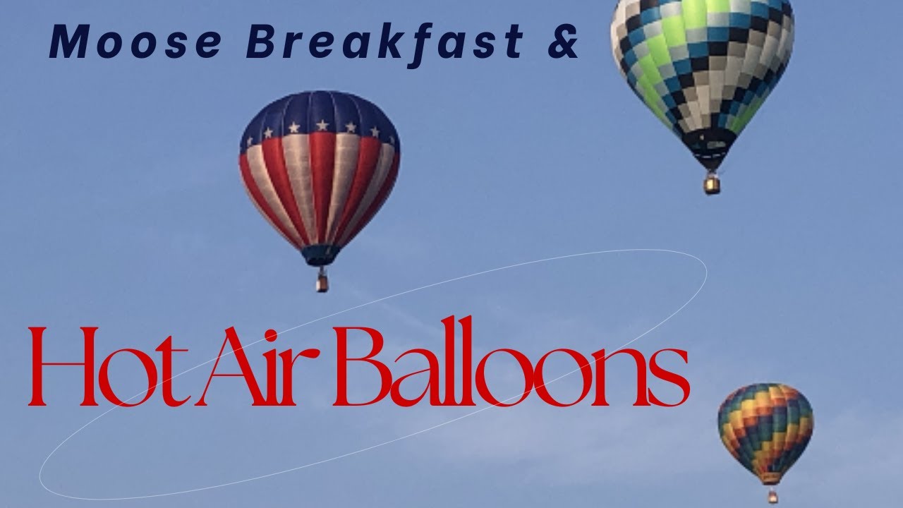 Moose Breakfast & Hot Air Balloons - YouTube