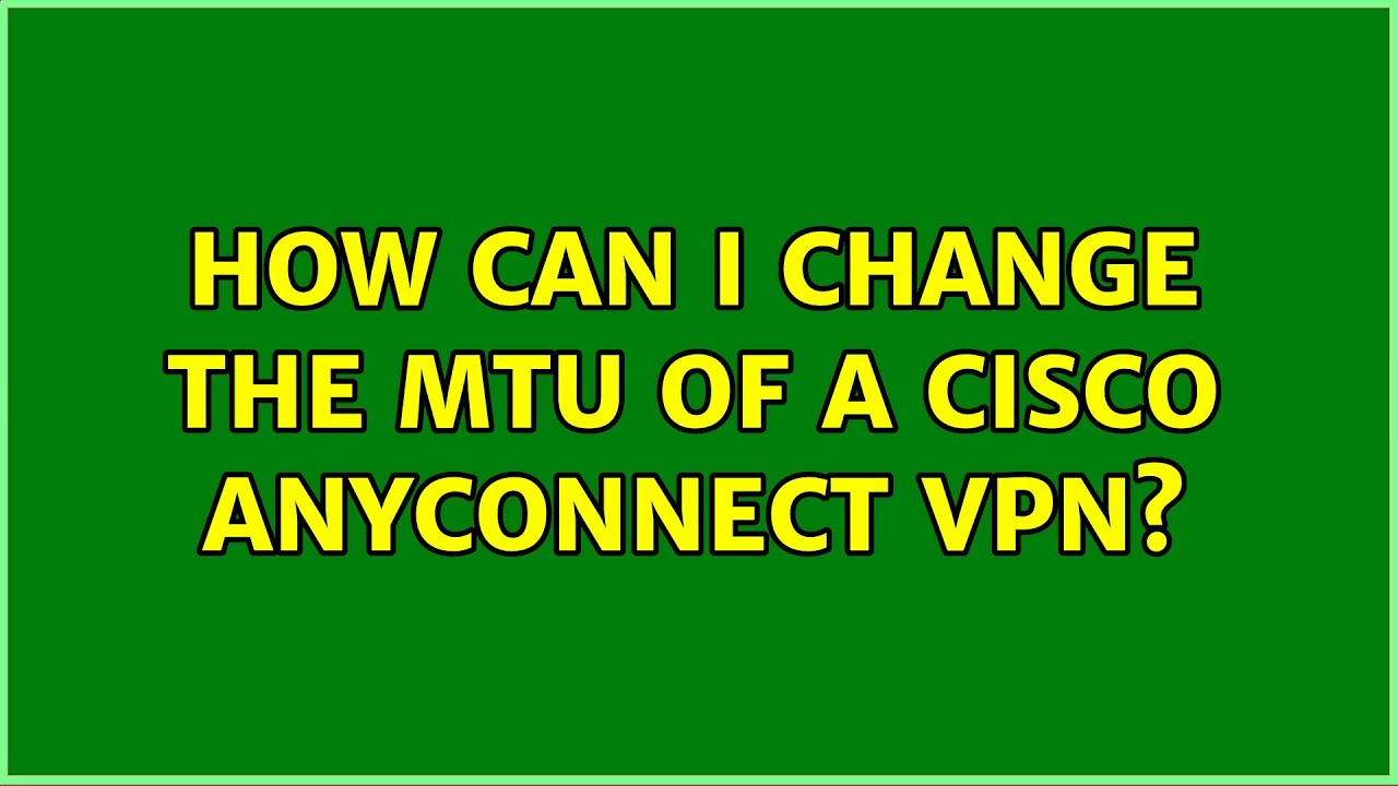 How Can I Change The MTU Of A Cisco Anyconnect VPN YouTube how-can-i-change-the-mtu-of-a-cisco-anyconnect-vpn-youtube