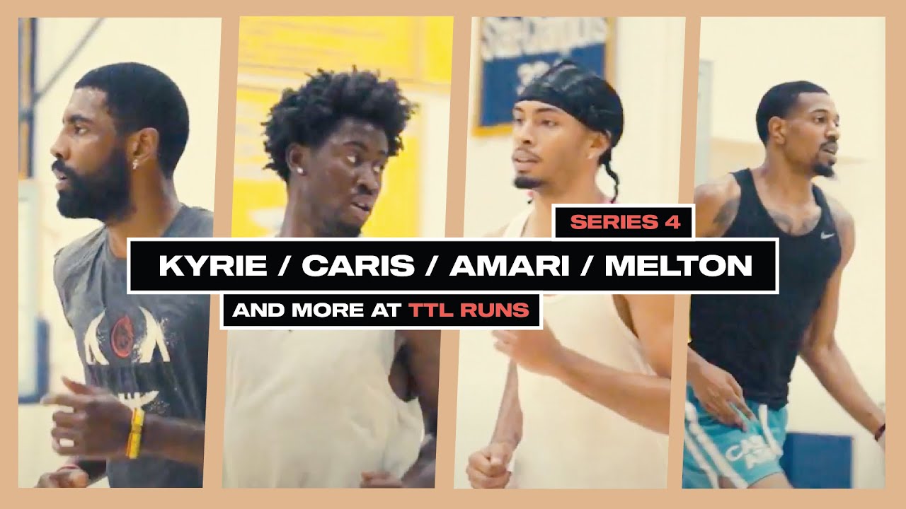 TTL Runs Series 4 - Kyrie Irving, Caris LeVert, Amari Bailey and De ...