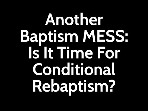 Another Baptism Mess: Is It Time For Conditional Re-Baptism? - YouTube
