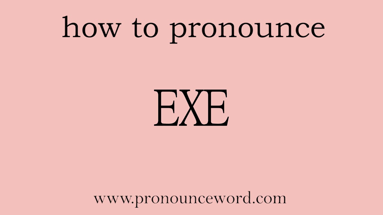 pronounce word:how to pronounce EXE in english (correct!). - YouTube