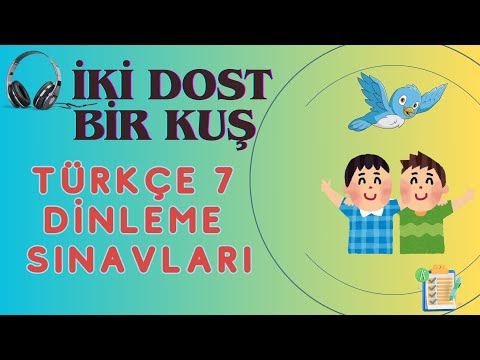 7.SINIF TÜRKÇE 2.DÖNEM 2.DİNLEME SINAVI (İKİ DOST BİR KUŞ)