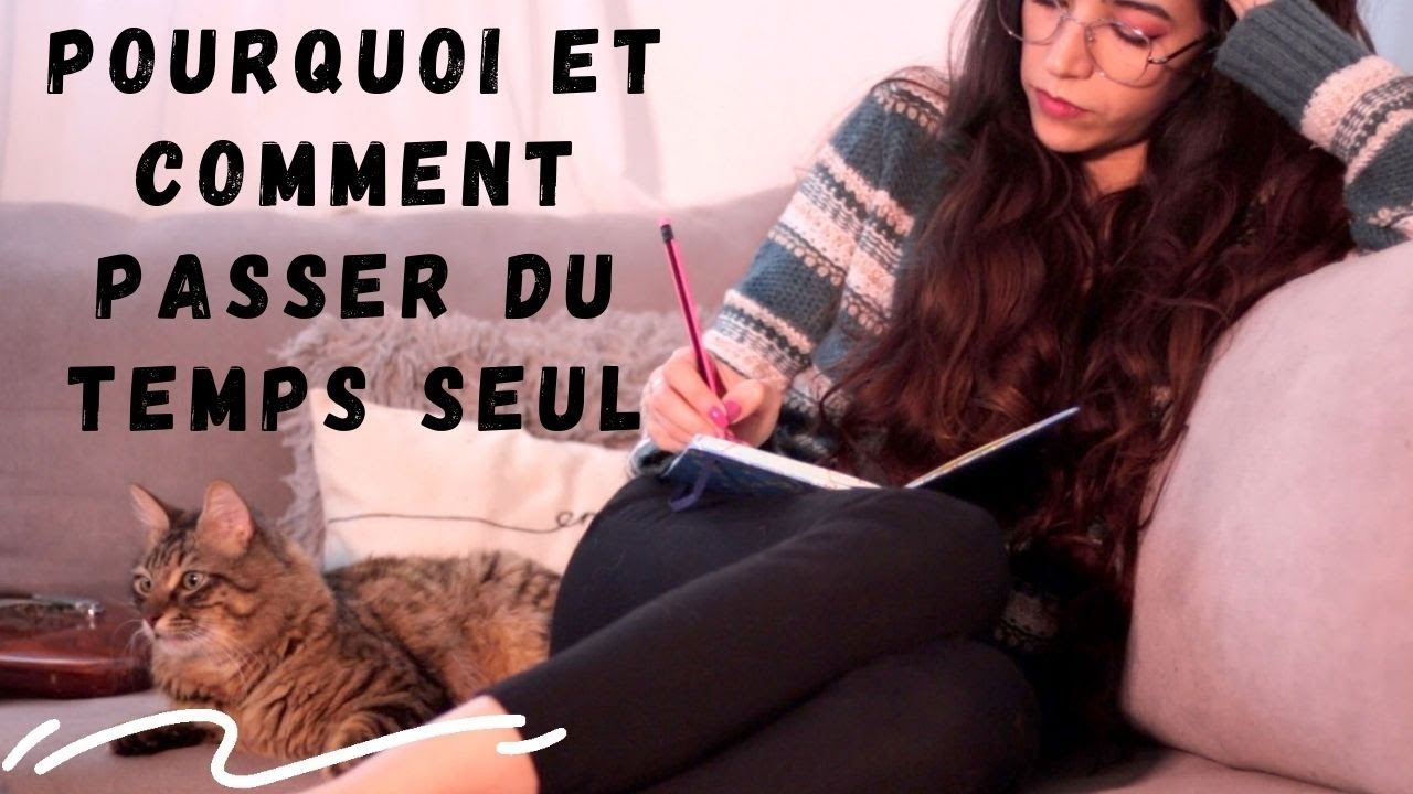 Pourquoi vous devriez passer du temps seul et comment - YouTube