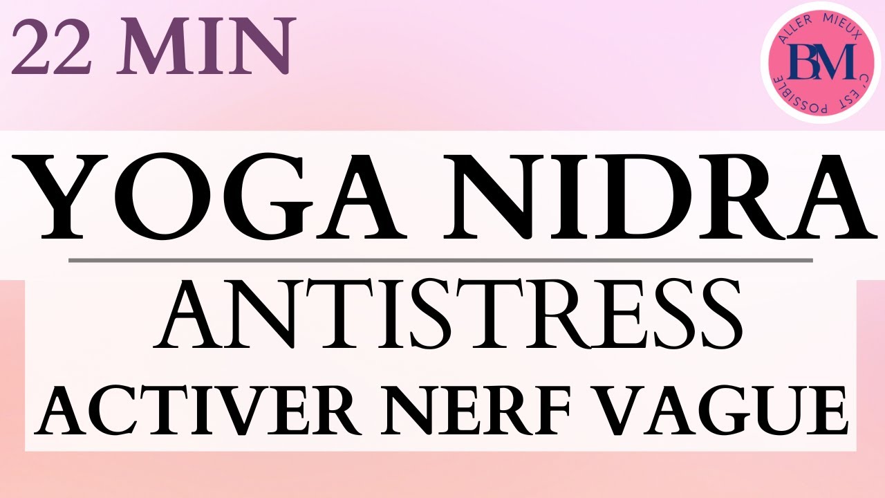 YOGA NIDRA 22 min | Méditation Guidée Antistress l Activer Nerf Vague ...