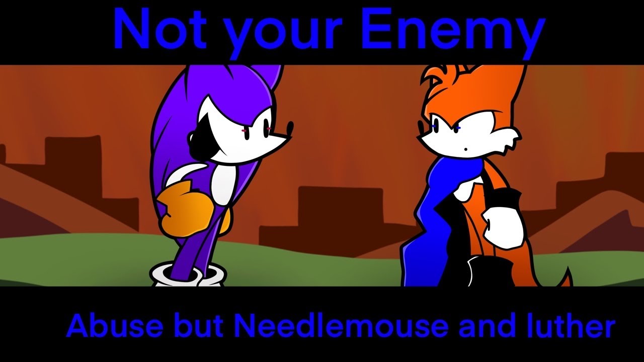 Not your Enemy - Abuse but Needlemouse and Luther sing it - YouTube