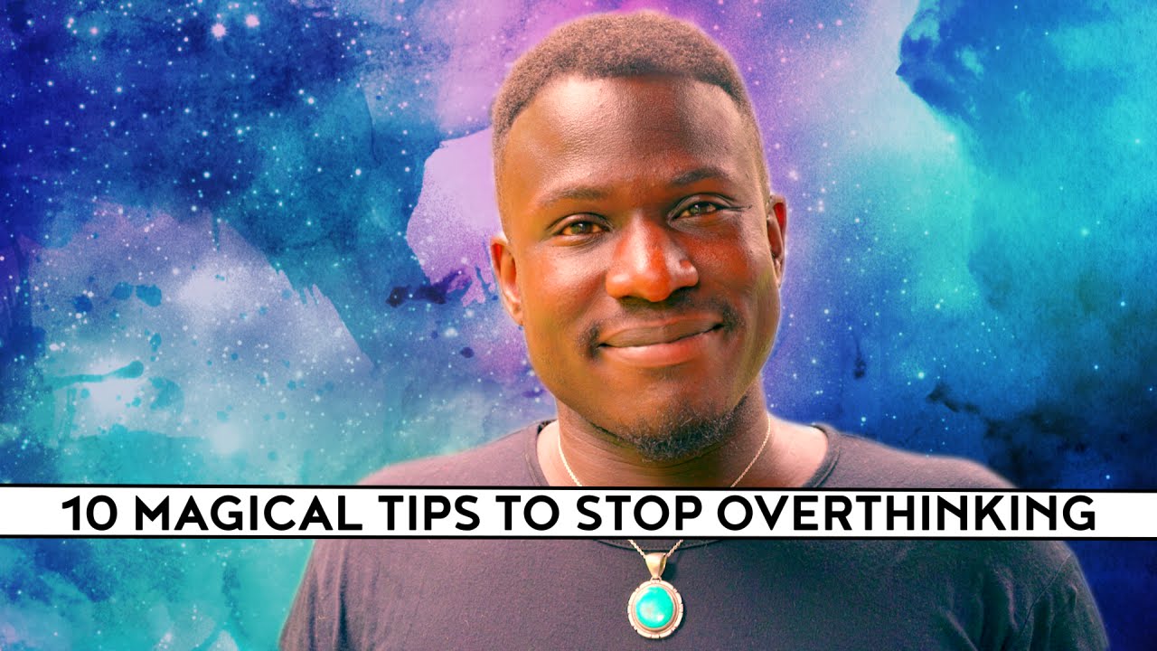10 MAGICAL Tips to Help You Stop OVERTHINKING - YouTube