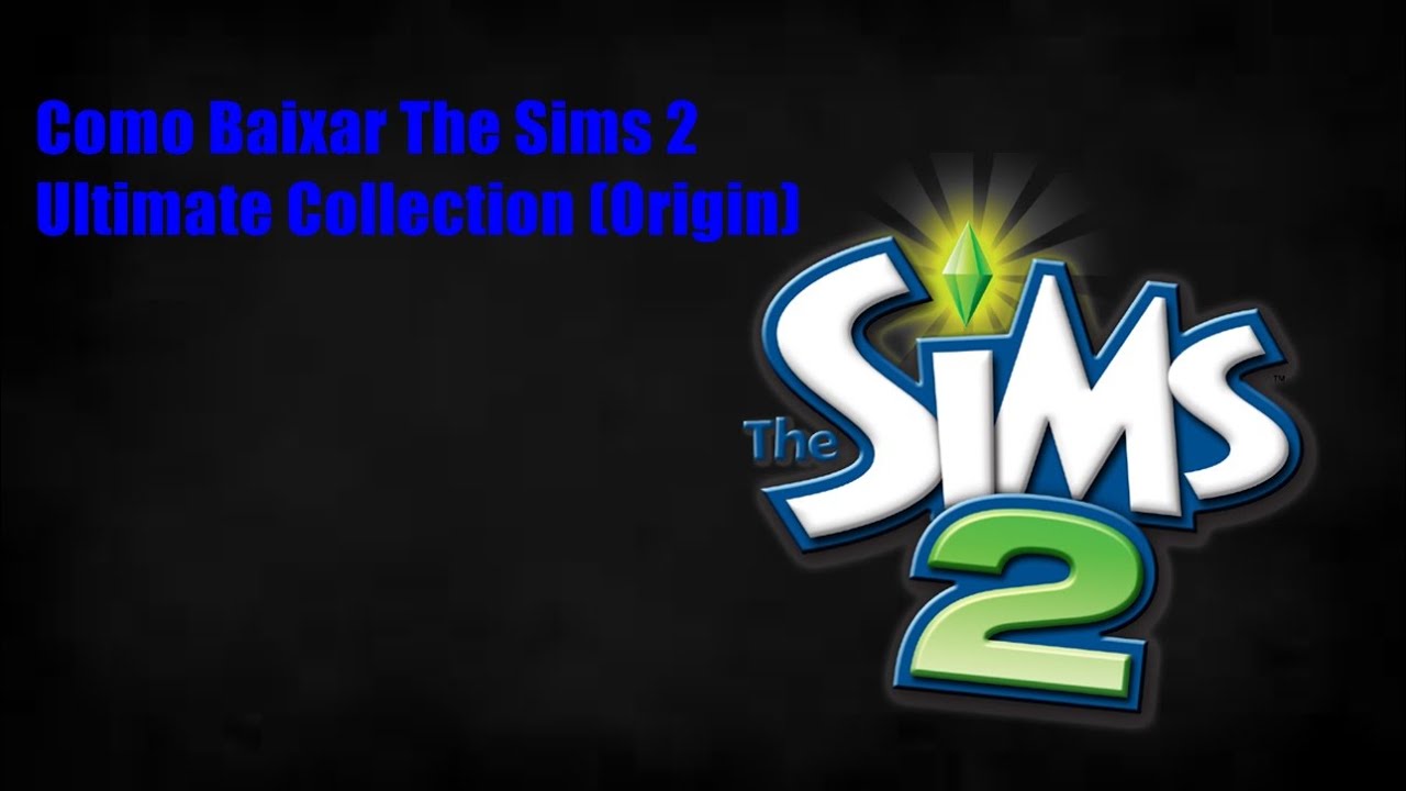 Como Baixar The Sims 2 Ultimate Collection (todas expansões) pela ...