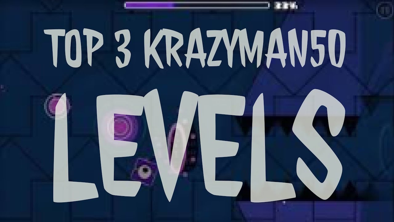 Top 3 Best KrazyMan50 Levels - YouTube
