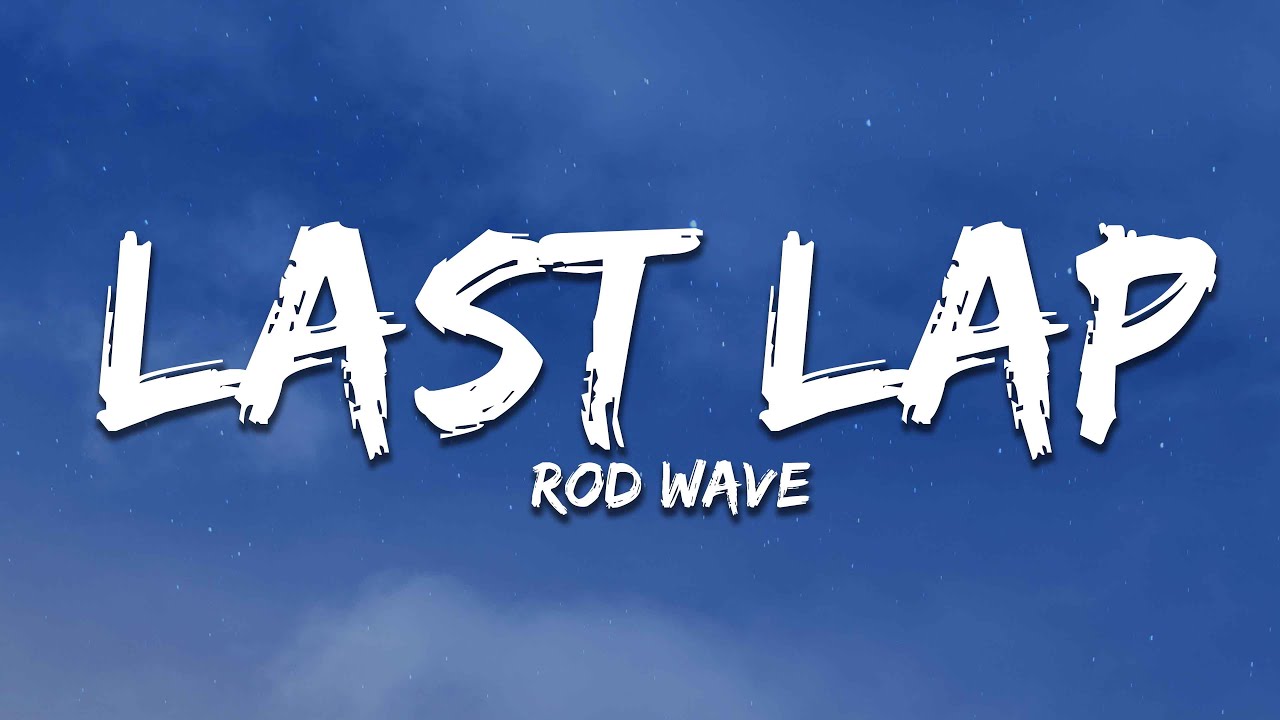 Rod Wave - Last Lap (Lyrics) - YouTube