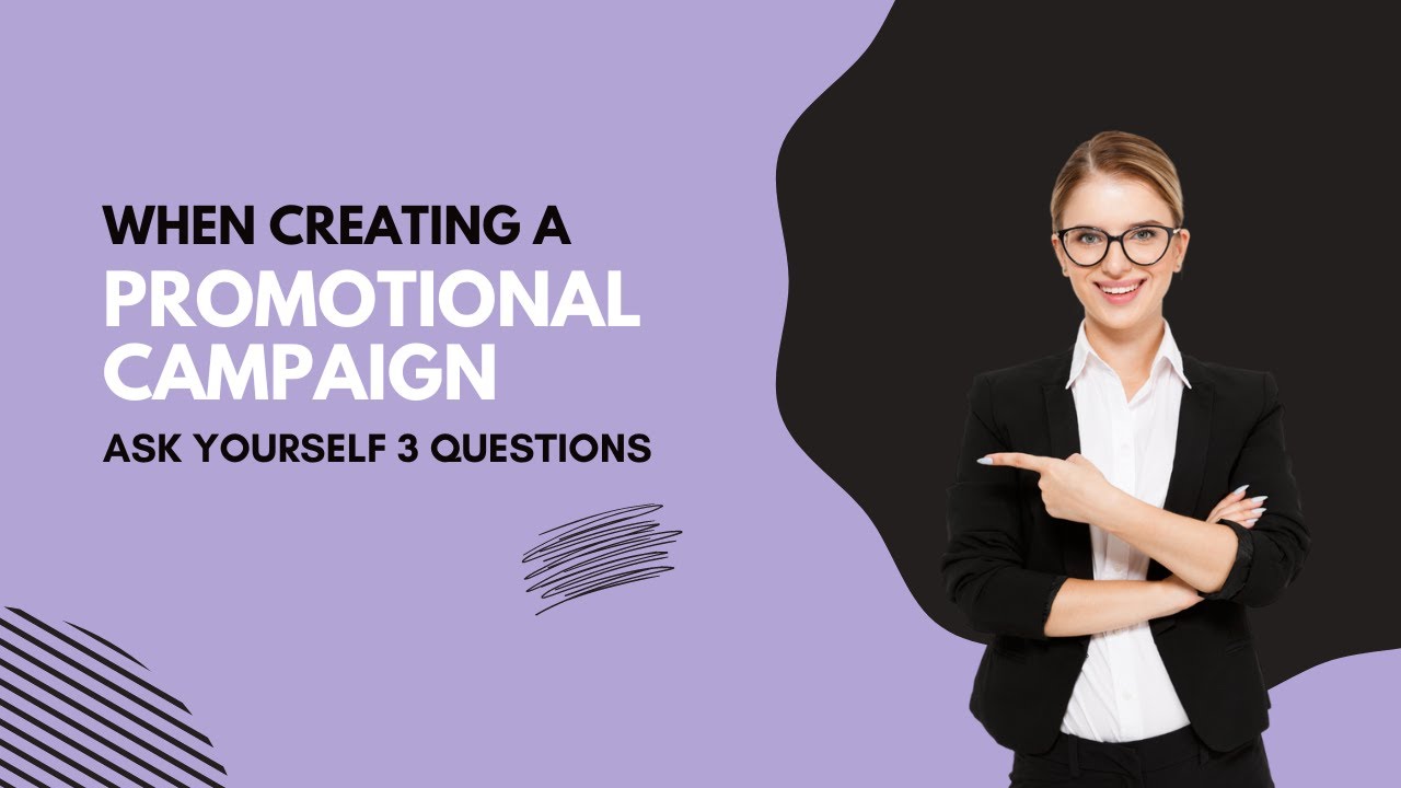 When Creating a Promotional Campaign Ask Yourself 3 Questions - YouTube