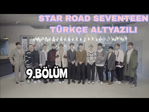 [STAR ROAD SEVENTEEN] TÜRKÇE ALTYAZILI 9.BÖLÜM
