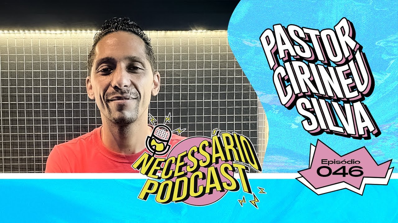 PR. CIRINEU SILVA - NECESSÁRIO PODCAST | EP: 046 - YouTube