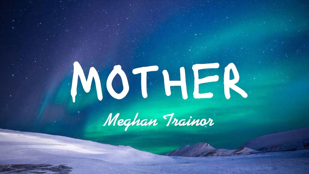 Meghan Trainor - Mother (Lyrics) - YouTube