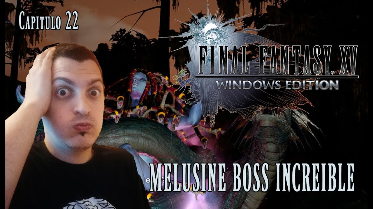 Final Fantasy XV "Melusine Boss Increible" #22 - YouTube
