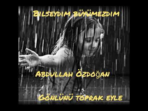 Bilseydim Büyümezdim Abdullah Özdoğan