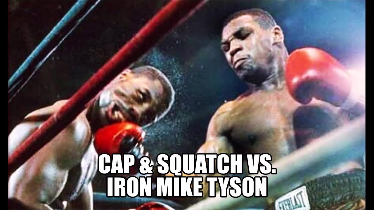 Cap & Squatch vs. Iron Mike Tyson - YouTube