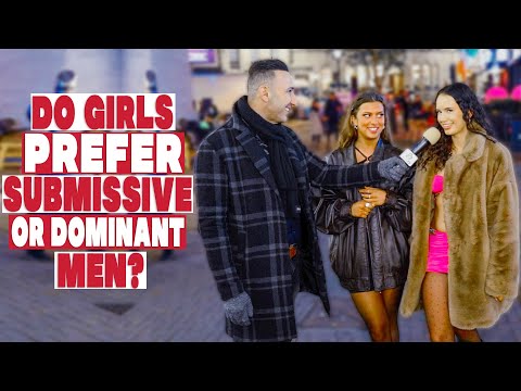 Do girls prefer submissive or dominant men?