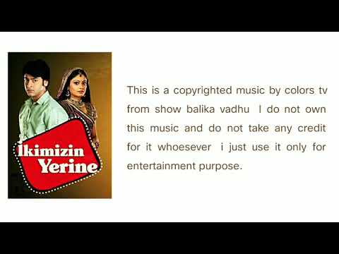 53 Ikimizin yerine.Balika vadhu background music