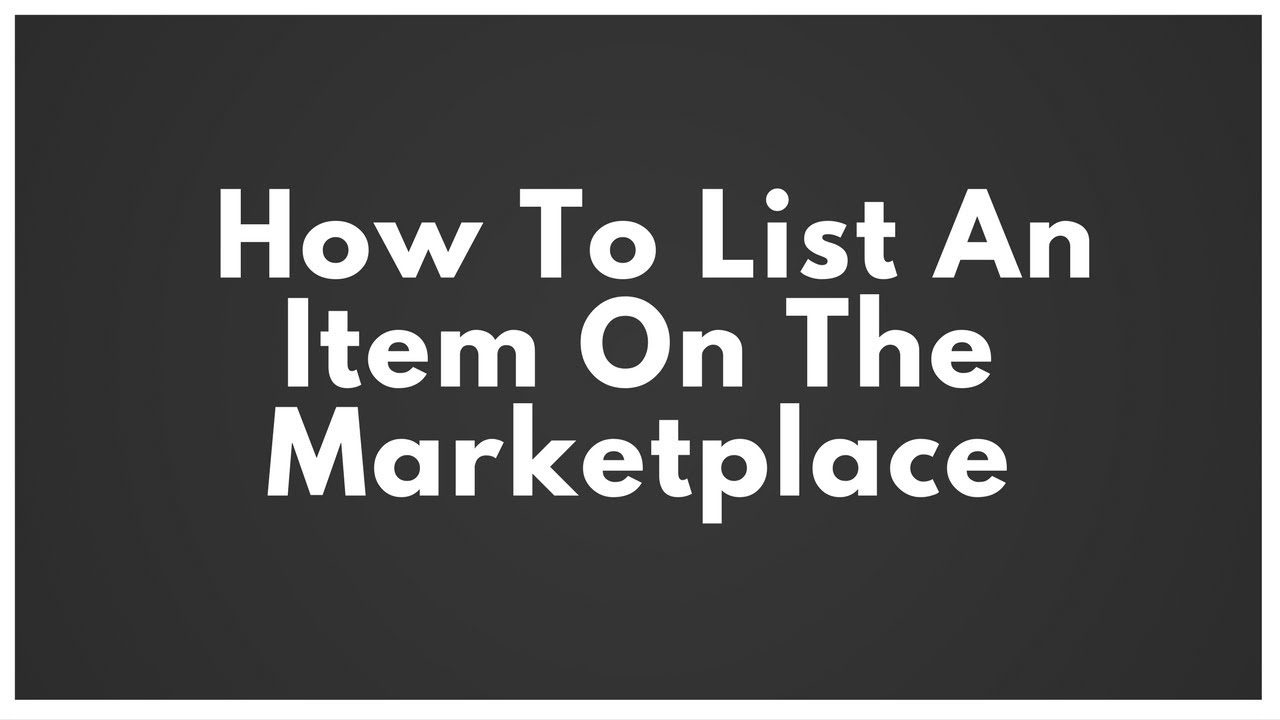 How To List An Item On The MarketPlace YouTube How To List An Item On The MarketPlace YouTube