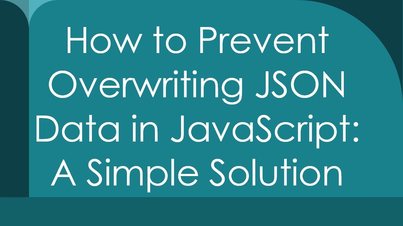 How To Prevent Overwriting Json Data In Javascript A Simple Solution Youtube