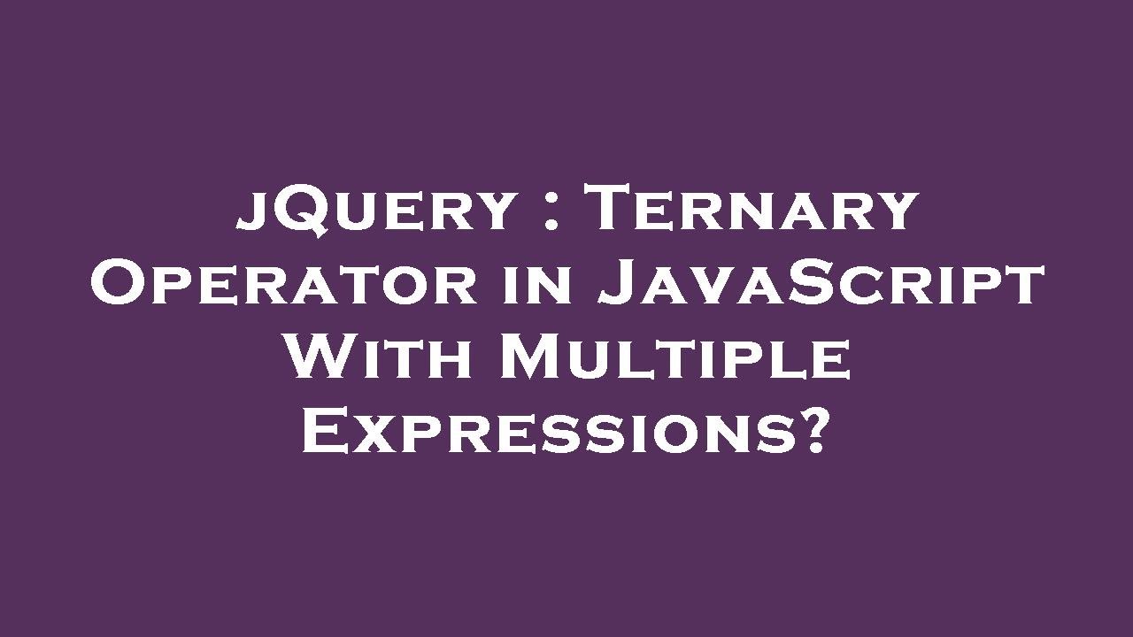 Jquery Ternary Operator In Javascript With Multiple Expressions Youtube