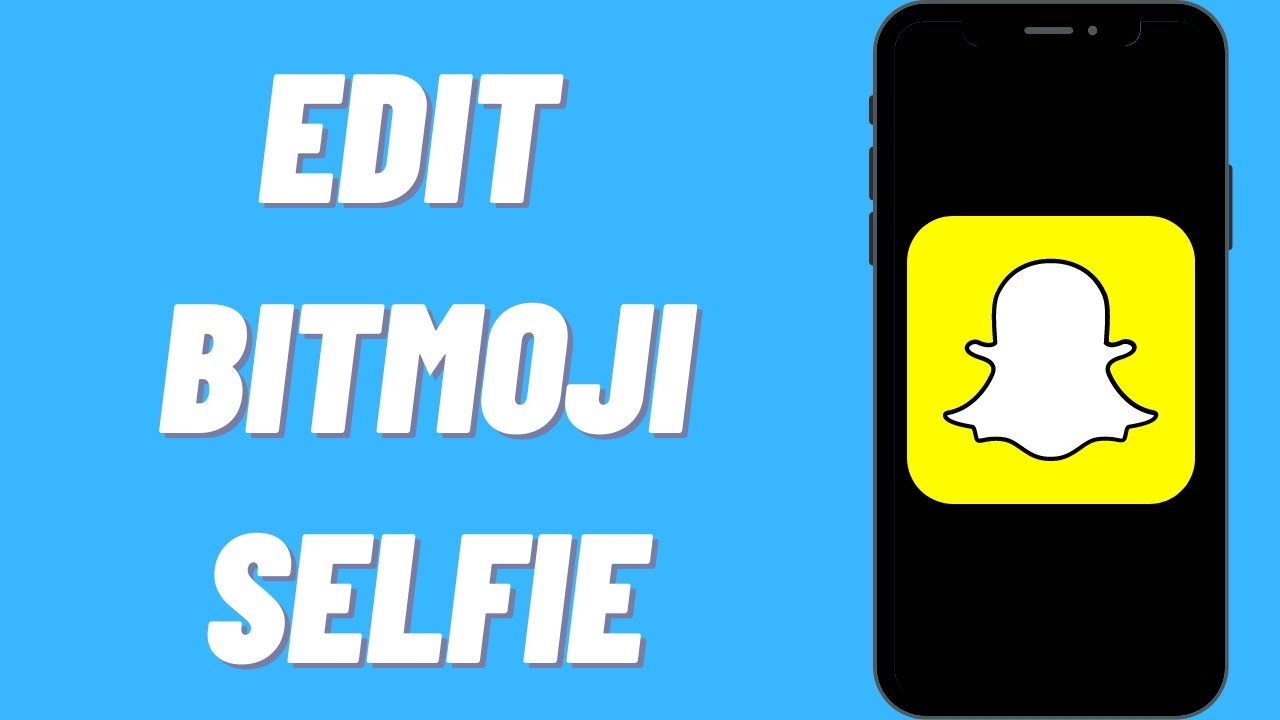 How To Edit Bitmoji Selfie On Snapchat - YouTube