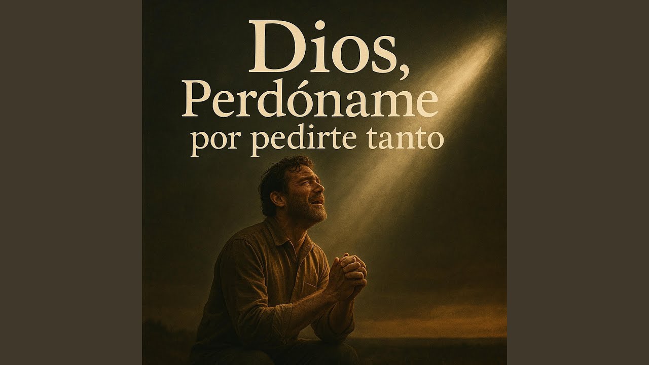 Dios perdoname por pedirte tanto - YouTube