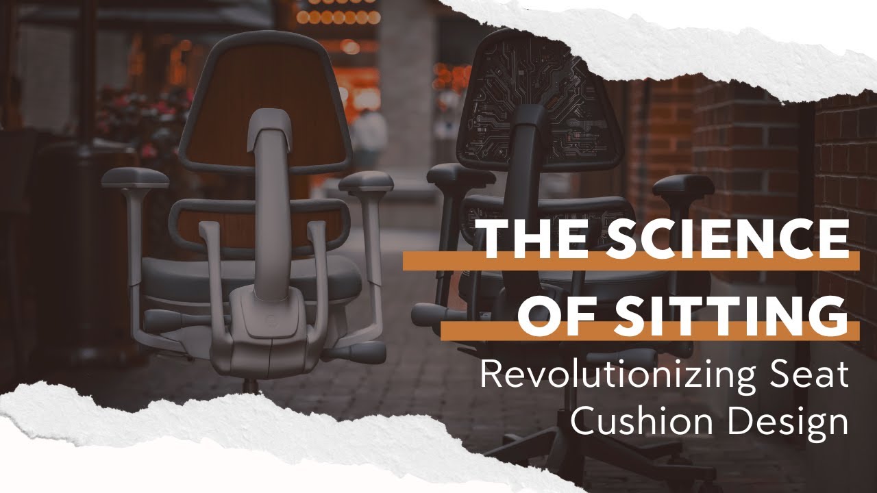 The Science of Sitting: Revolutionizing Seat Cushion Design - YouTube