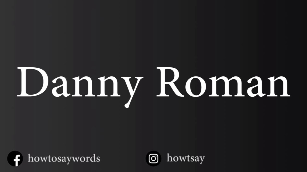 How To Pronounce Danny Roman - YouTube