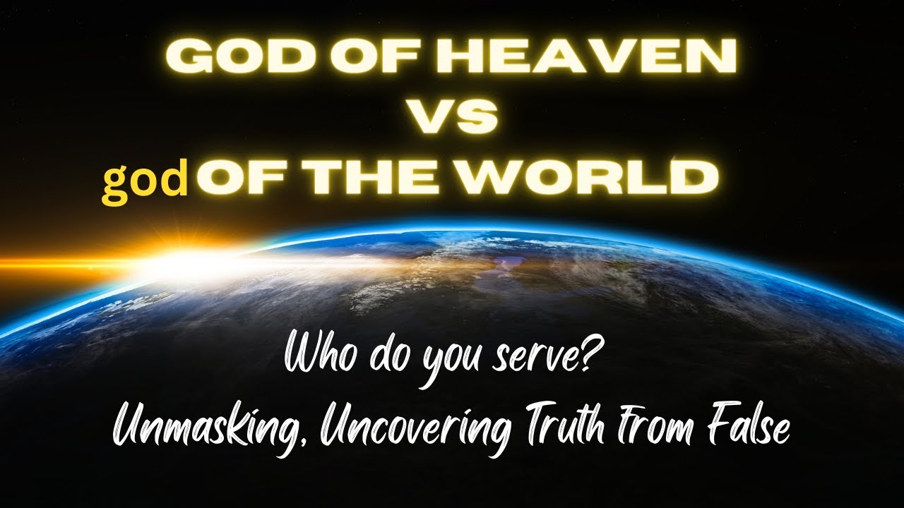 God of Heaven vs god of The World|Who do you serve? Unmasking Truth ...