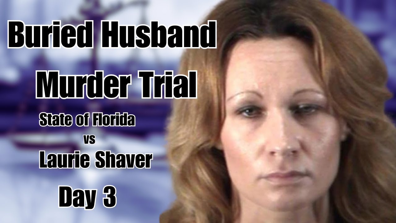 LIVE COURT WATCH: Buried Husband Murder Trial — FL v. Laurie Shaver ...