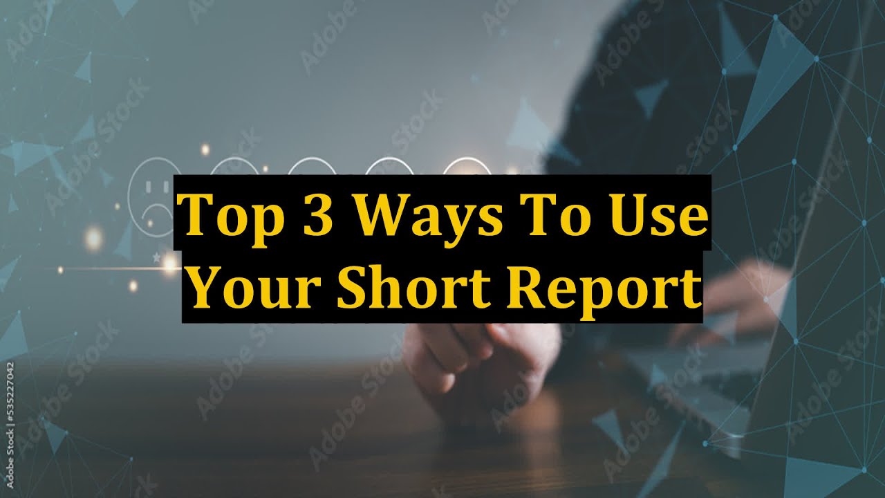 Top 3 Ways To Use Your Short Report - YouTube