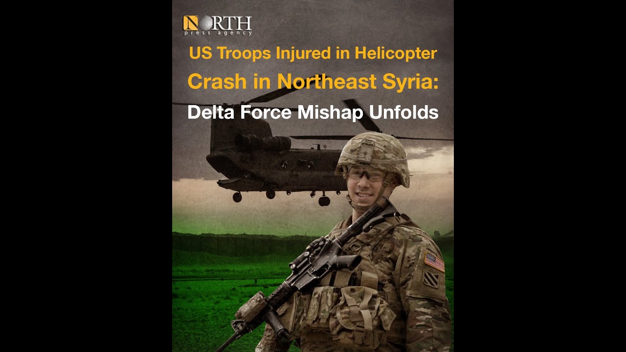 US Troops Injured in Helicopter Crash in Northeast Syria: Delta Force ...